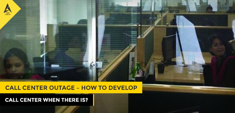 Call Center Outage – How To Develop Call Center When There Is